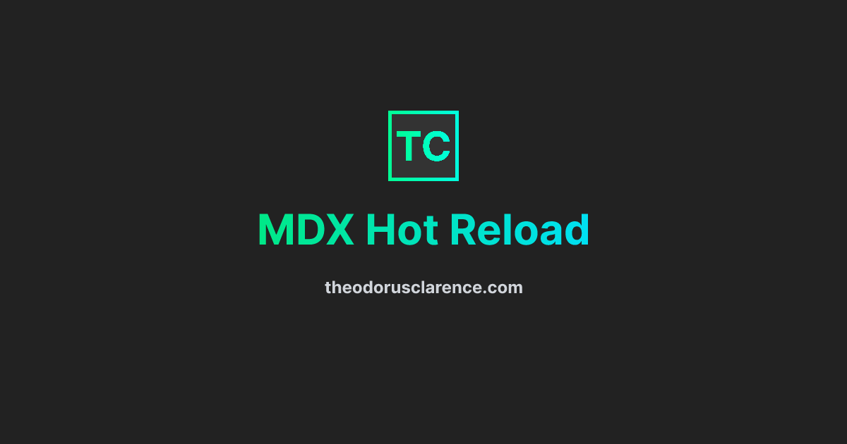 MDX Hot Reload | theodorusclarence.com MDX Hot Reload | theodorusclarence.com